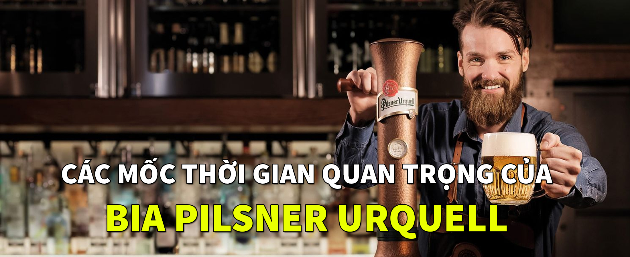 Các mốc thời gian quan trọng của bia Pilsner Urquell - Nhà hàng nấu bia ...